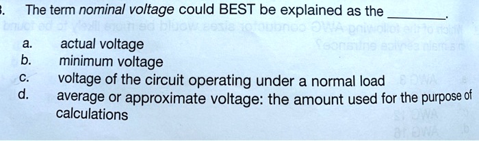 SOLVED: The term nominal voltage could BEST be explained as the a. b. C ...