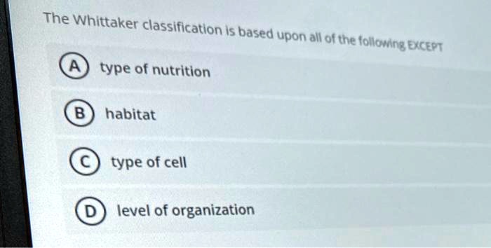 SOLVED: The Whittaker classification is based upon all of the following ...