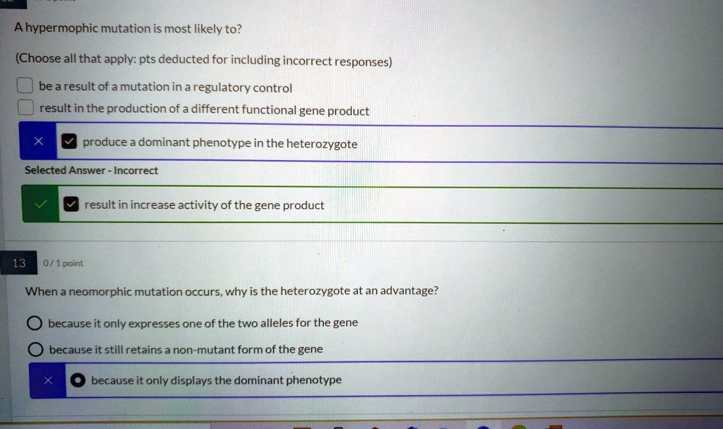 SOLVED: A hypermorphic mutation is most likely to: (Choose all that ...
