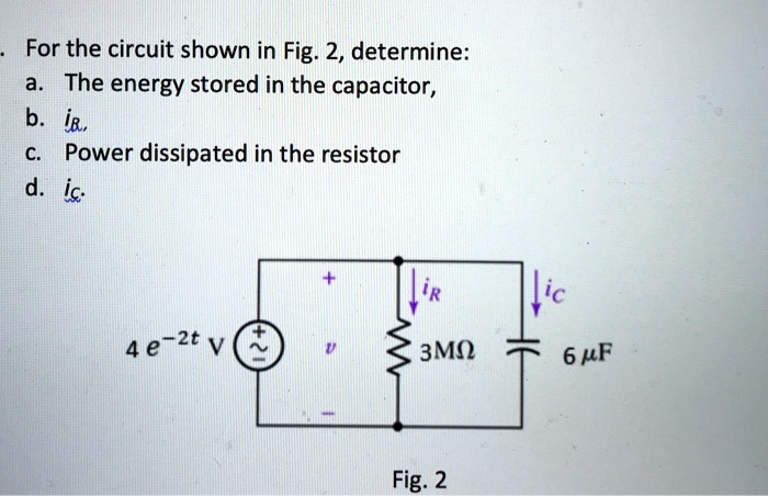 For the circuit shown in Fig. 2, determine: a. The energy...