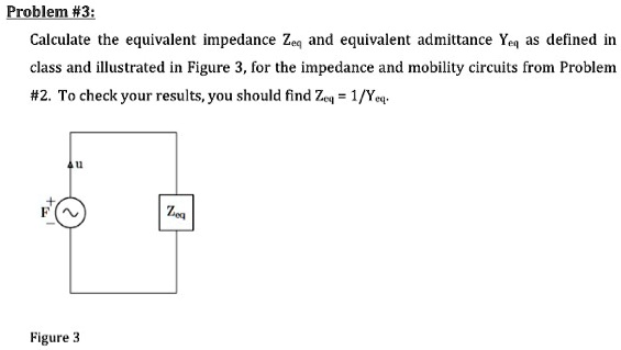 Problem #3: Calculate the equivalent impedance Ze and equivalent ...
