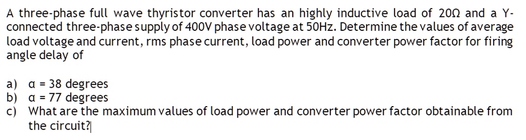 SOLVED: A three-phase full-wave thyristor converter has a highly inductive load of 20Î© and a Y ...