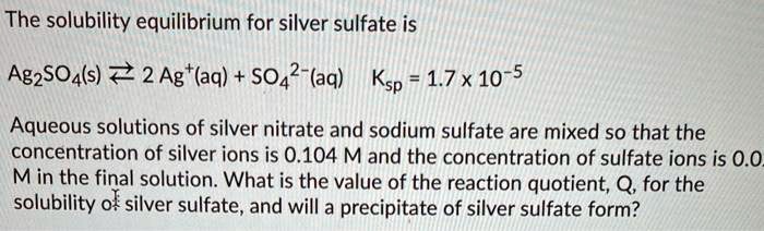 SOLVED: The solubility equilibrium for silver sulfate is: Ag2SO4(s) â‡Œ ...
