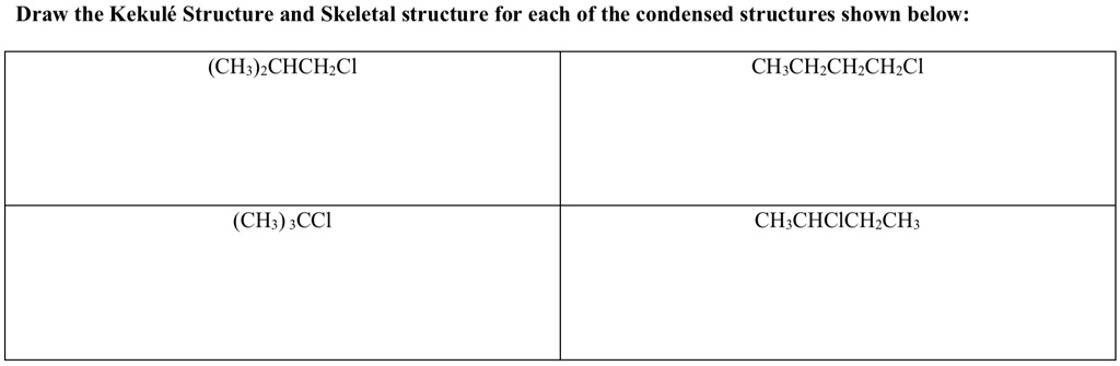 SOLVED: Draw the Kekule Structure and Skeletal structure for each of the condensed structures ...