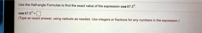 SOLVED: Use the Half-angle Formulas to find the exact value of the ...