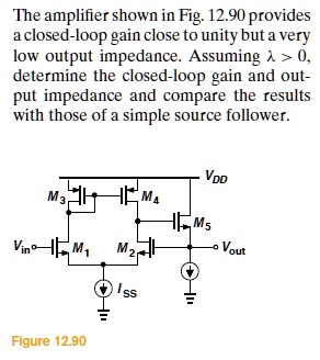 The amplifier shown in Fig. 12.90 provides a closed-loop gain close to ...