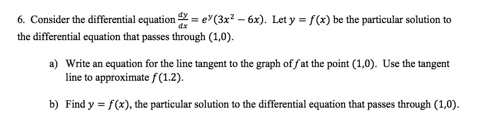 SOLVED: Consider the differential equation dy/dx = e^y(3x^2 - 6x). Let y = f(x) be the ...