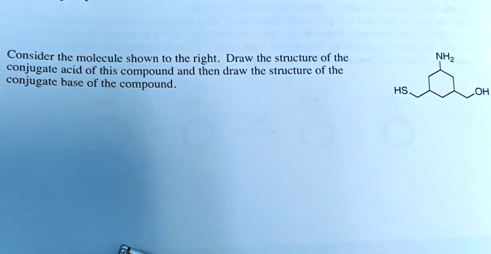 SOLVED: 'Consider the molecule shown to the right. Draw the structure of the conjugate acid of ...