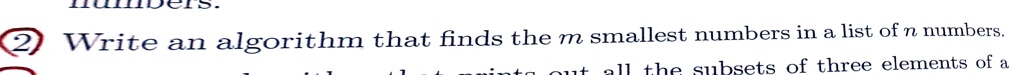 Solved Write An Algorithm That Finds The M Smallest Numbers In A List Of N Numbers The Subsets 6417