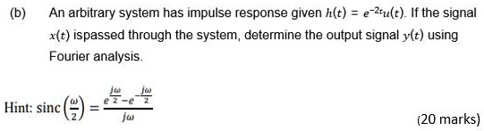 (b) An arbitrary system has impulse response given h(t) = e^-2tu(t). If ...