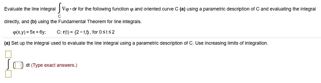 Evaluate the line integral ∇ϕ· dr for the following function ϕ and oriented curve C (a) using a ...