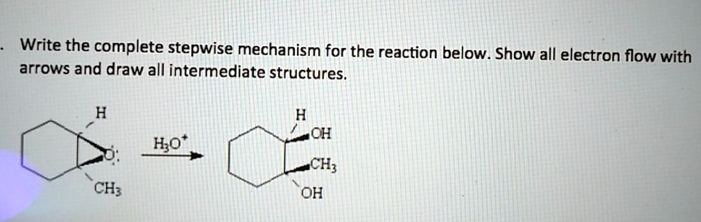 SOLVED: Write the complete stepwise mechanism for the reaction below. Show all electron flow ...
