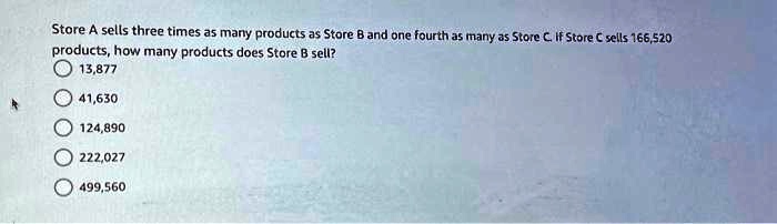 Store A sells three times as many products as Store B and one fourth as ...