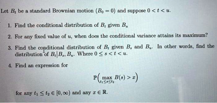 let b be standard brownian motion bo 0 and suppose 0 t u 1 find the conditional distribution of ...