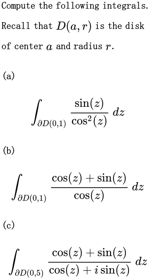 SOLVED: Compute the following integrals. Recall that D(a, r) is the ...