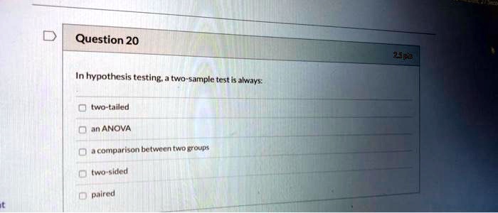 Question 20 Eaes In Hypothesis Testing Two Sample Test Is Jlways Two 7312