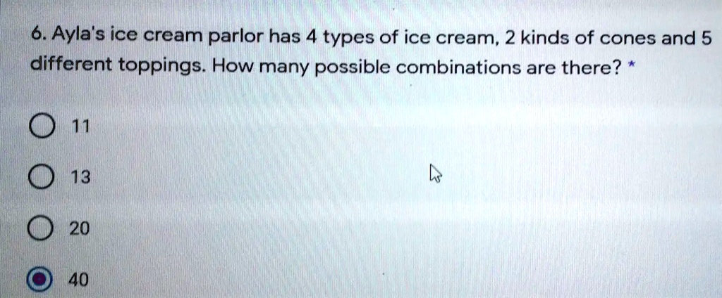 SOLVED: Ayla's ice cream parlor has 4 types of ice cream, 2 kinds of ...