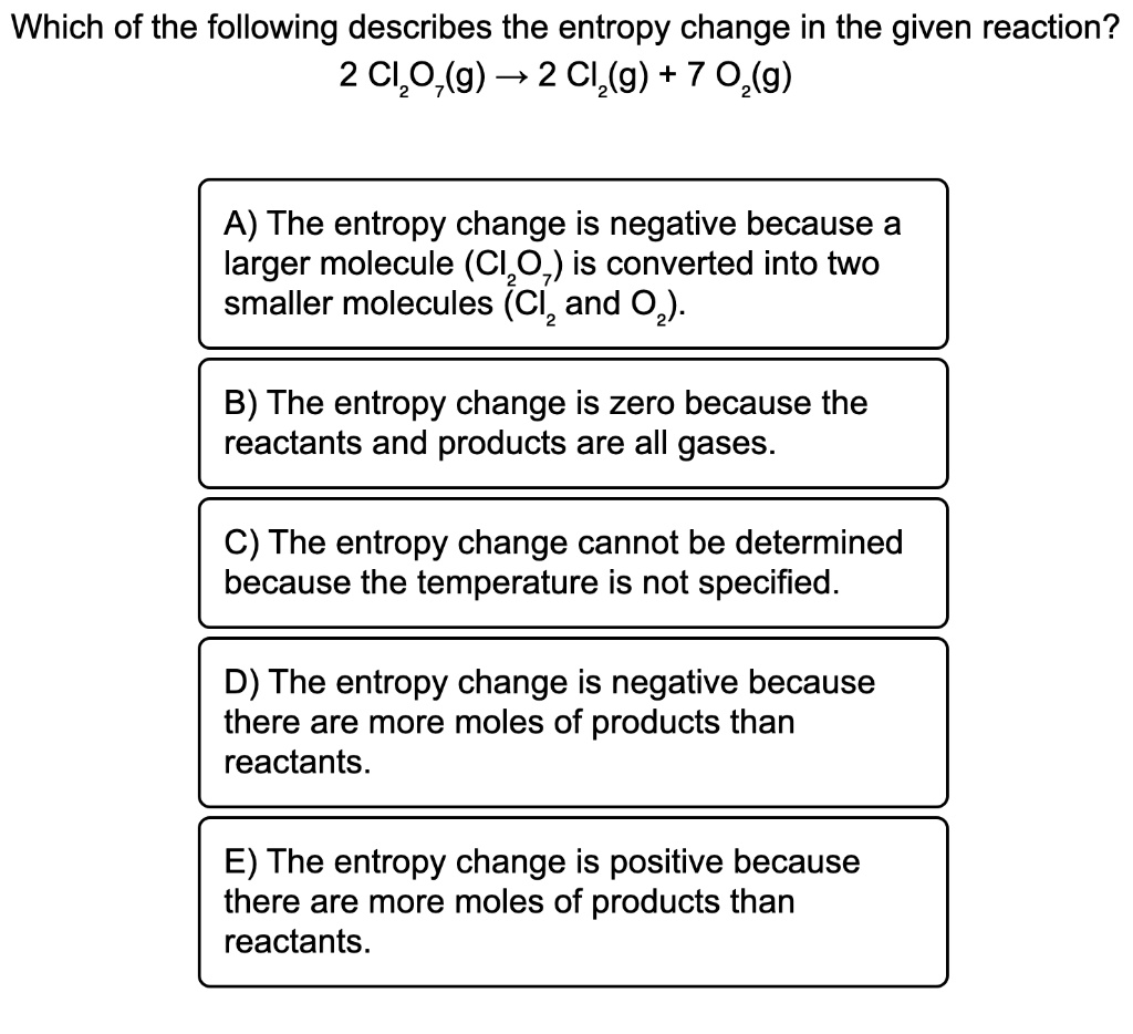 SOLVED: Which of the following describes the entropy change in the ...