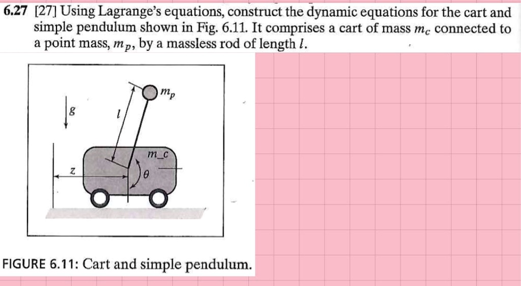 SOLVED: 6.27 [27] Using Lagrange's equations,construct the dynamic equations for the cart and ...