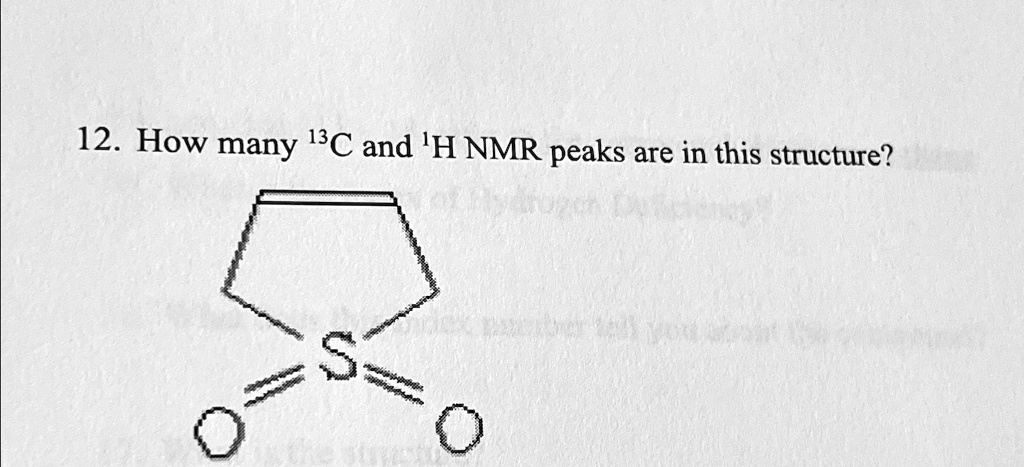 12. How many ^13C and ^1H NMR peaks are in this structure?