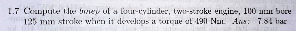 1.7 Compute the bmep of a four-cylinder, two-stroke engine, 100 mm bore ...