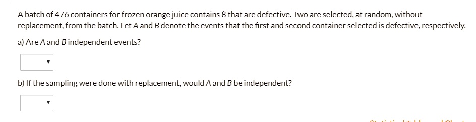 SOLVED: Abatch of 476 containers for frozen orangejuice contains 8 that ...