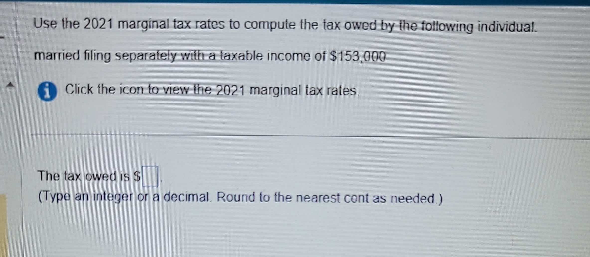 SOLVED: Use the 2021 marginal tax rates to compute the tax owed by the ...