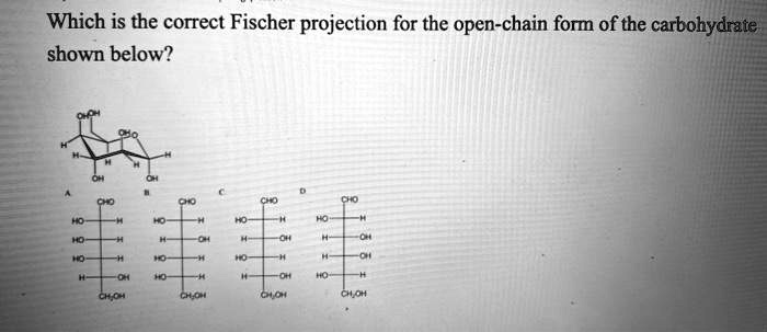 SOLVED: Which is the correct Fischer projection for the open-chain form ...