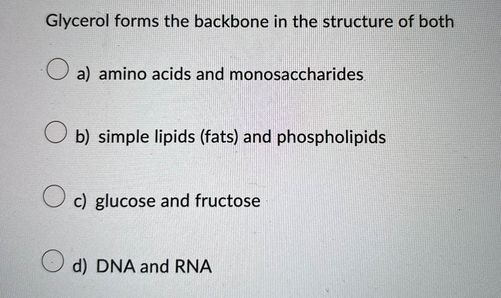 Glycerol forms the backbone in the structure of both a) amino acids and ...