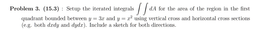 SOLVED: Problem 3. (15.3) Setup the iterated integrals dA for the area ...