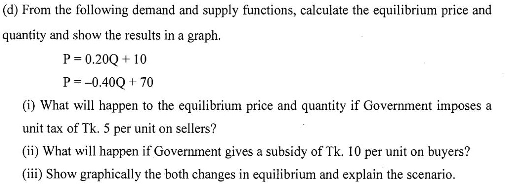 (d) From the following demand and supply functions, calculate the ...