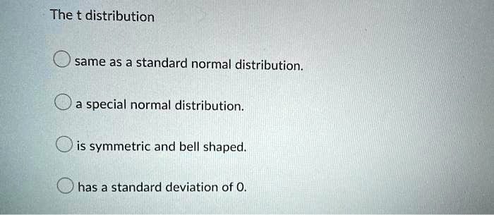 SOLVED: The t distribution same as a standard normal distribution a ...