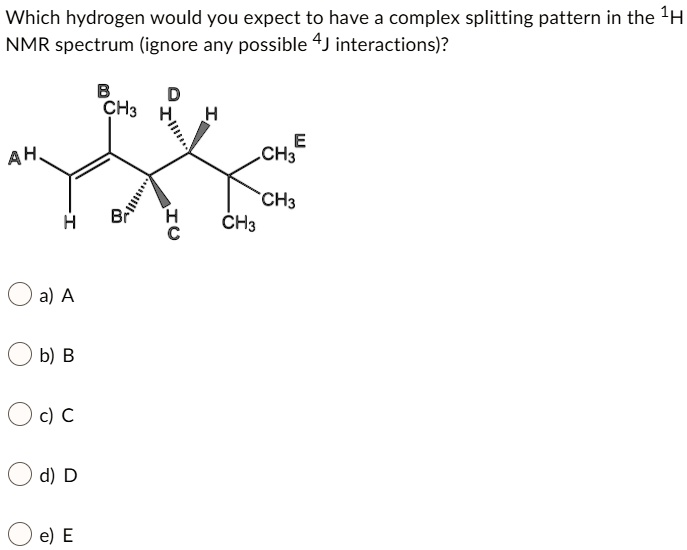 Which hydrogen would you expect to have a complex splitting pattern in the 1H NMR spectrum ...