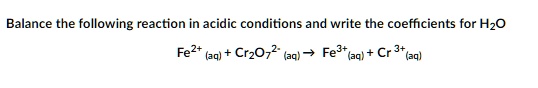 SOLVED: Balance the following reaction in acidic conditions and write ...