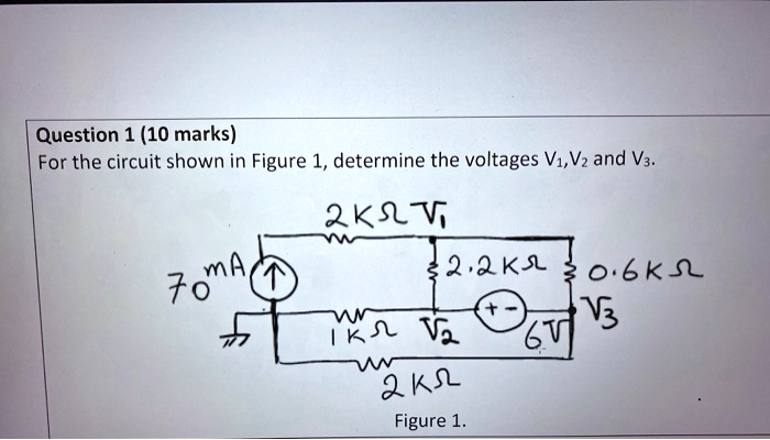 SOLVED: Question 1 (10 marks): For the circuit shown in Figure 1, determine the voltages V1, V2 ...