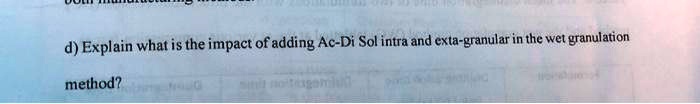 SOLVED: d) Explain what is the impact of adding Ac-Di Sol intra and ...