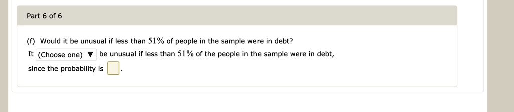 Part 6 of 6 Would it be unusual if less than 51% of people in the ...