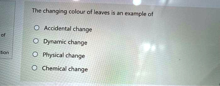 SOLVED: The changing colour of leaves is an example of Accidental ...