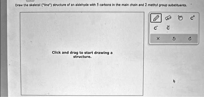 Draw the skeletal ("line") structure of an aldehyde with 5 carbons in ...