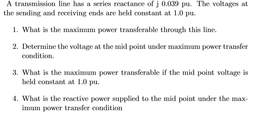 A transmission line has a series reactance of j 0.039 pu. The voltages ...