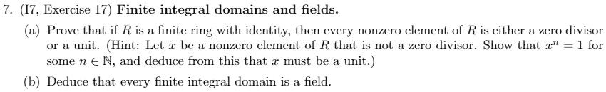 SOLVED: (I7 Exercise 17) Finite integral domains and fields. Prove that if R is a finite ring ...