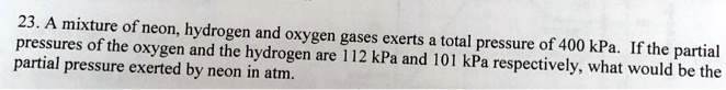SOLVED: 23 A mixture of neon, hydrogen pressures of the and oxygen gases exerts oxygen and the ...