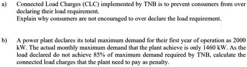 SOLVED: a) Connected Load Charges (CLC) implemented by TNB are to ...