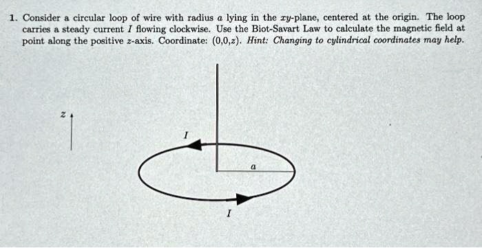 SOLVED: 1.Consider a circular loop of wire with radius a lying in the ry-plane, centered at the ...