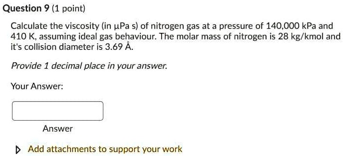 SOLVED: Calculate the viscosity in Pa s of nitrogen gas at a pressure of 140,000 kPa and 410 K ...