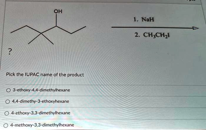 SOLVED: 1. NaH 2. CHCH1 Pick the IUPAC name of the product: O3-ethoxy-4 ...
