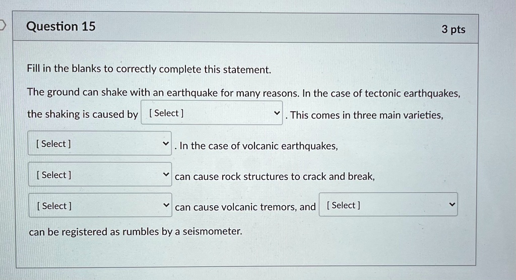 SOLVED: The first blank has 4 options: 1. faults rupturing due to ...