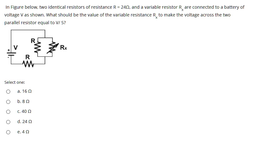 SOLVED: In Figure below; two identical resistors of resistance R = 240, and variable resistor ...