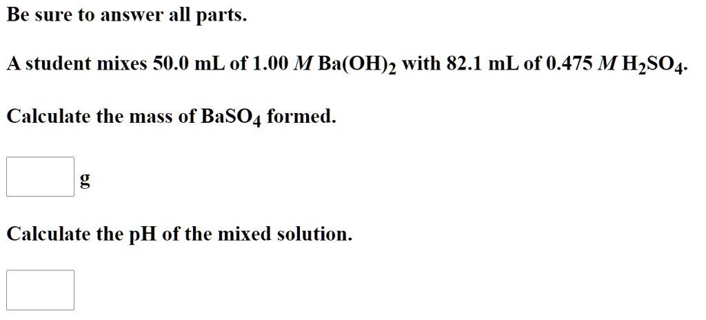 SOLVED: Be sure to answer all parts. A student mixes 50.0 mL of 1.00 M Ba(OH)2 with 82.1 mL of 0 ...