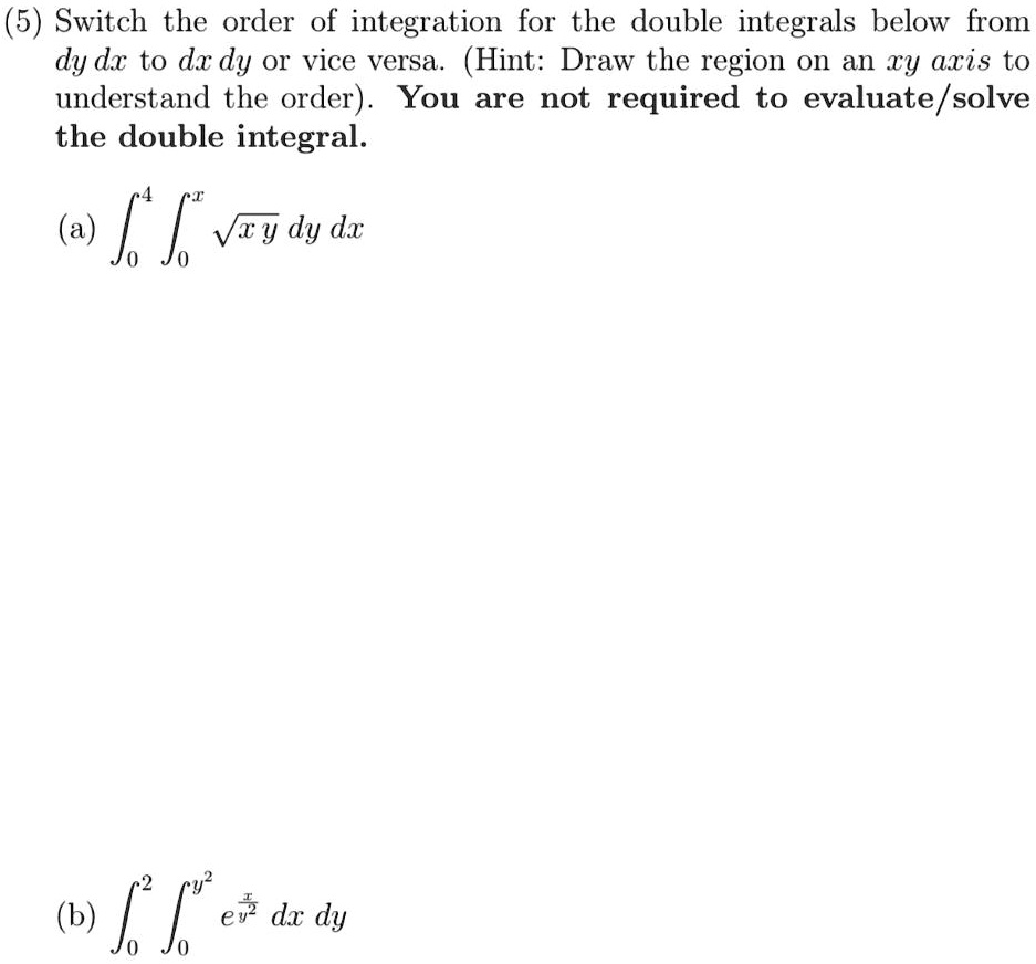 SOLVED: (5) Switch the order of integration for the double integrals ...